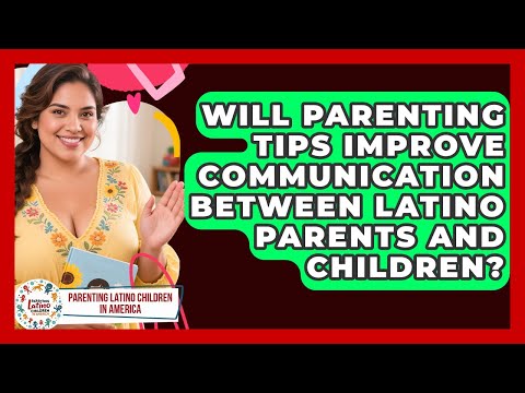 Will Parenting Tips Improve Communication Between Latino Parents and ...