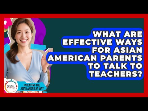 What Are Effective Ways For Asian American Parents To Talk To Teachers ...